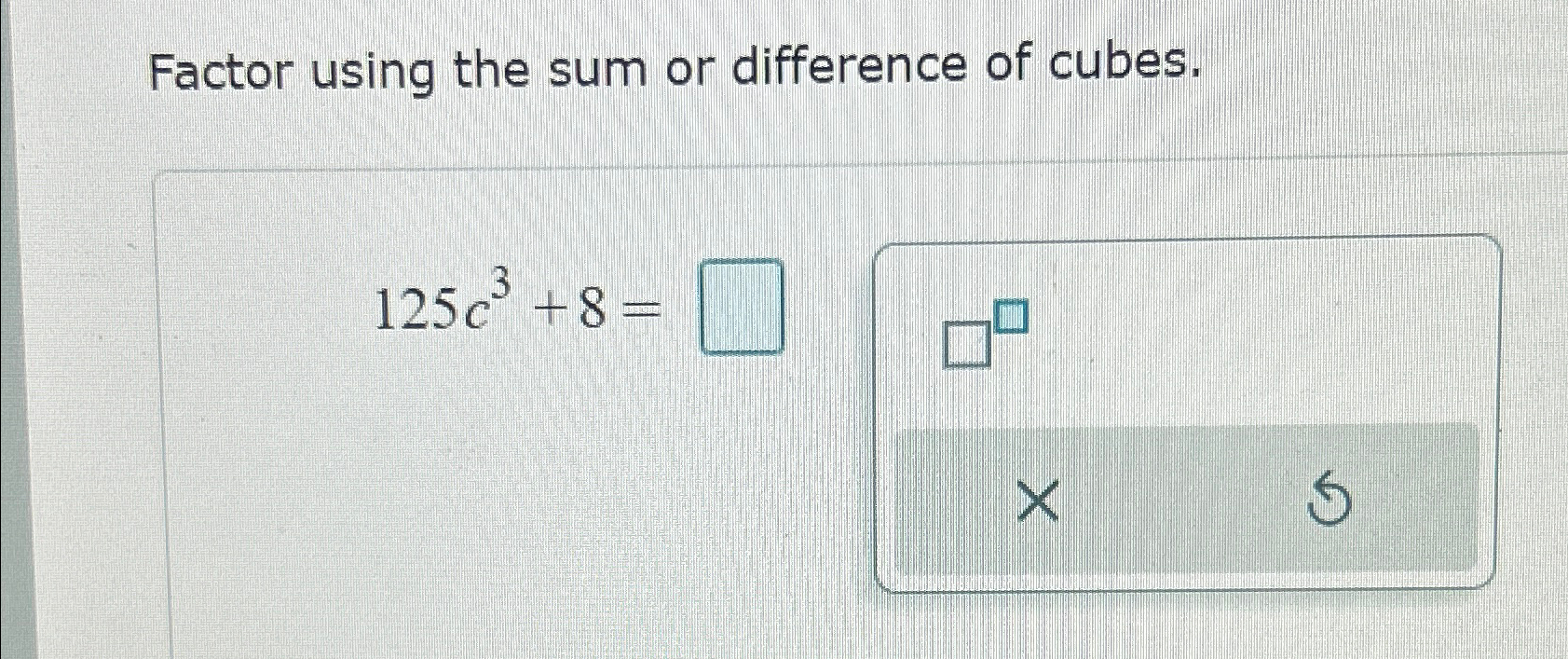 Solved Factor using the sum or difference of cubes.125c3+8= | Chegg.com