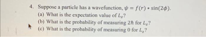 Solved 4. Suppose a particle has a wavefunction, y = f(r) | Chegg.com