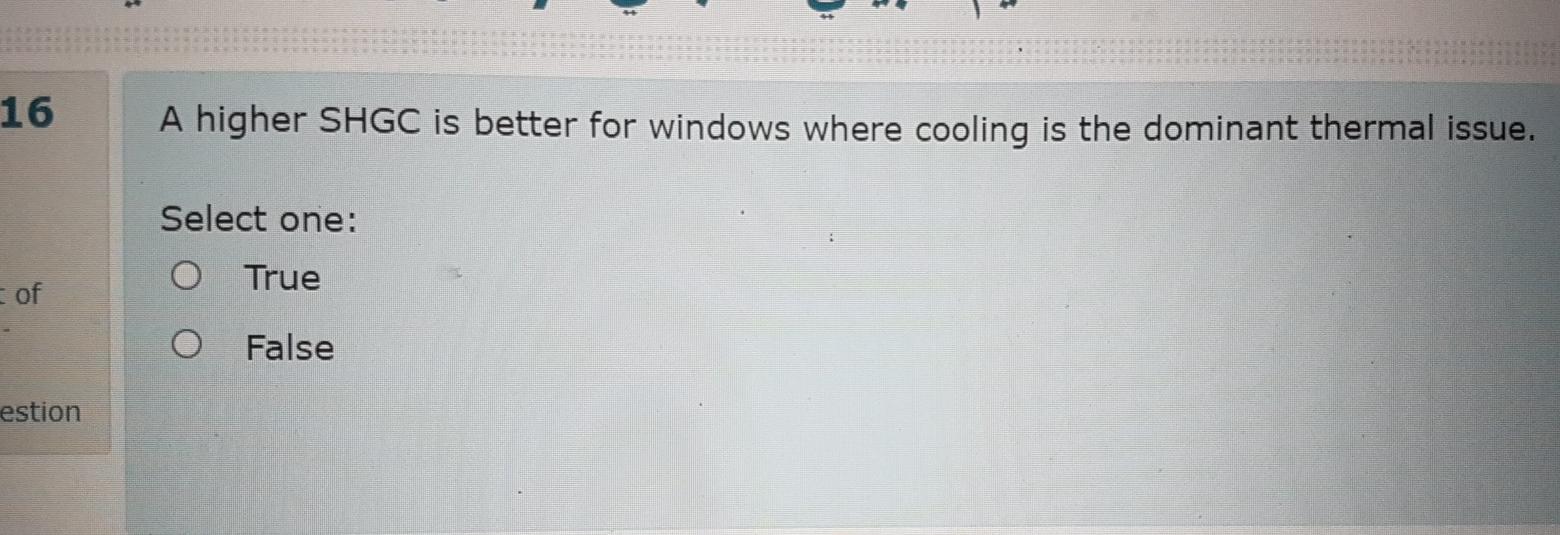 Solved 16 A higher SHGC is better for windows where cooling | Chegg.com