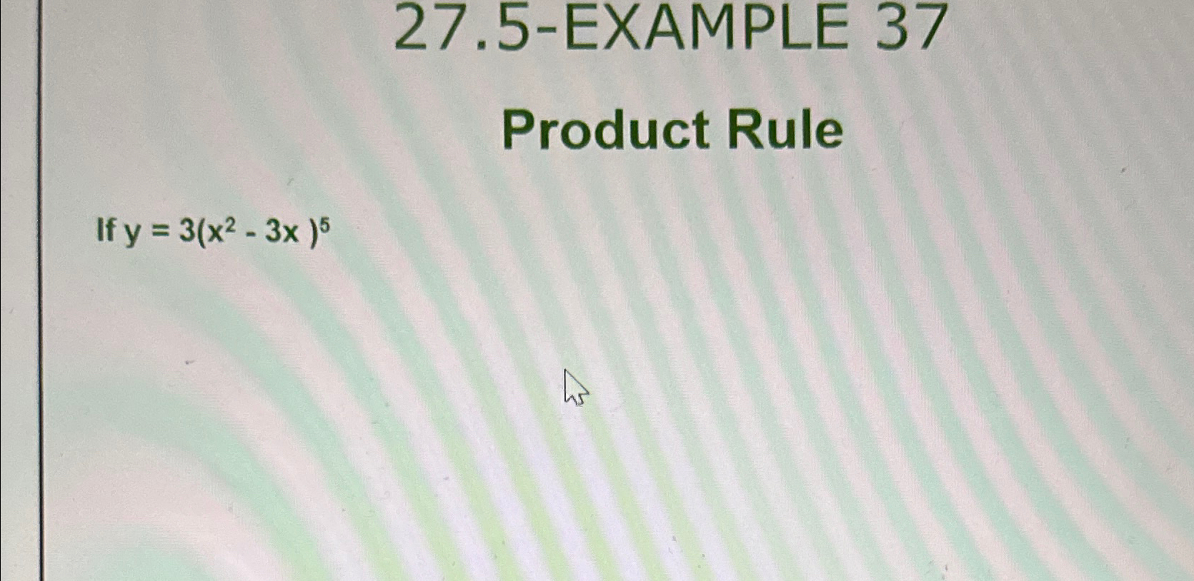 Solved 27.5-EXAMPLE 37Product Rule ﻿If y=3(x2-3x)5 | Chegg.com