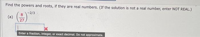 Solved Find the powers and roots, if they are real numbers. | Chegg.com