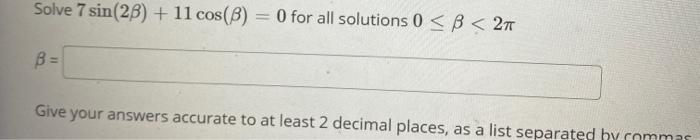 Solved Solve 7 sin(2B) + 11 cos(B) = 0 for all solutions 0 | Chegg.com