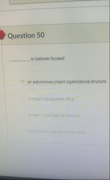 Solved Question 50is customer focused.an autonomous project | Chegg.com