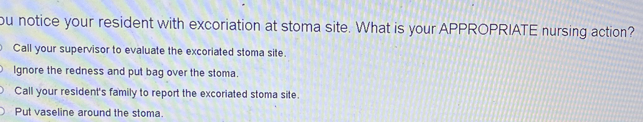 Solved Du notice your resident with excoriation at stoma | Chegg.com