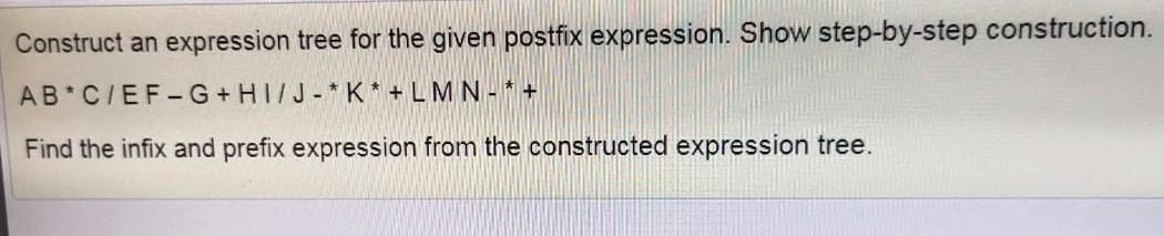 Solved Construct an expression tree for the given postfix | Chegg.com