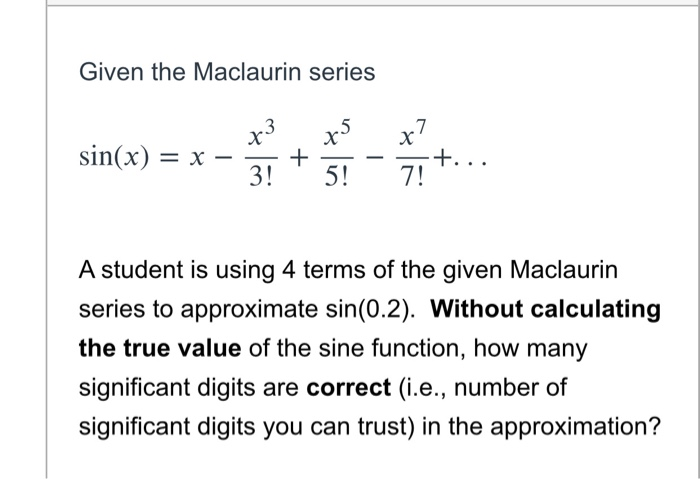 Solved Given the Maclaurin series x? x3 sin(x) = x - 3! x5 + | Chegg.com