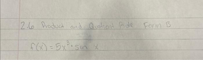 Solved 2.6 Product and Quotient Bole Form B f(x)=5x3⋅sinx | Chegg.com