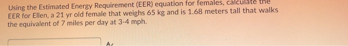 Solved Using the Estimated Energy Requirement (EER) equation | Chegg.com