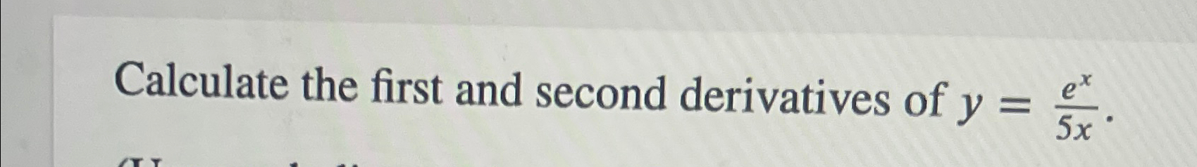 Solved Calculate the first and second derivatives of y=ex5x. | Chegg.com