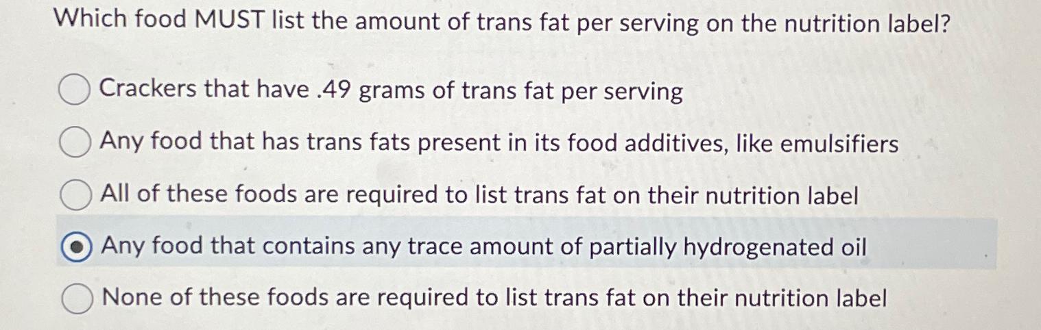 Solved Which food MUST list the amount of trans fat per | Chegg.com