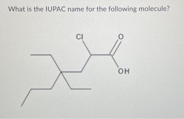 Solved What is the IUPAC name for the following molecule? | Chegg.com