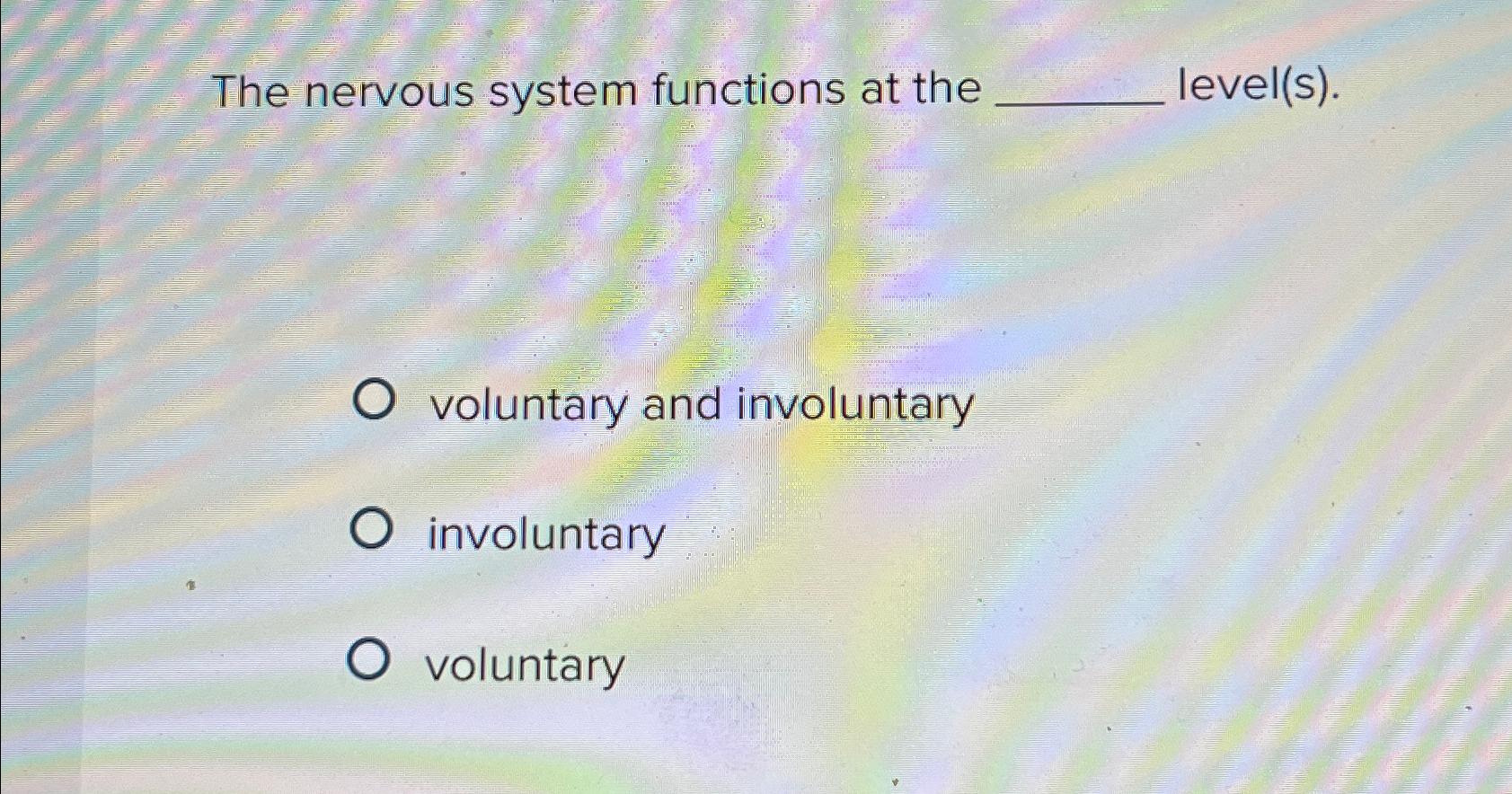 Solved The nervous system functions at the | Chegg.com