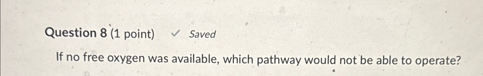 Solved Question 8 (1 ﻿point) ﻿SavedIf no free oxygen was | Chegg.com