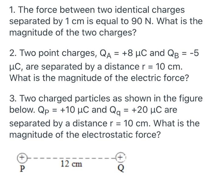 1. The force between two identical charges separated | Chegg.com