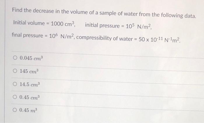 Solved Find the decrease in the volume of a sample of water | Chegg.com