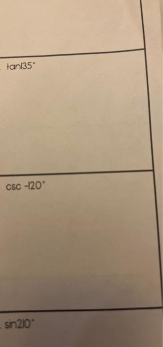Solved tan135∘ csc−120∘ sin210∘ | Chegg.com