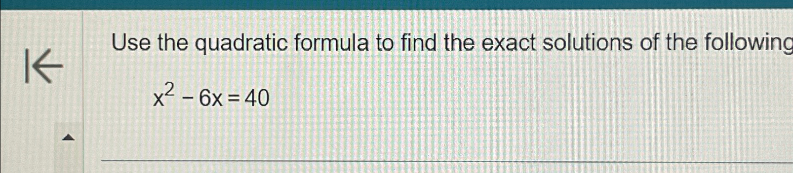 Solved Use the quadratic formula to find the exact solutions | Chegg.com