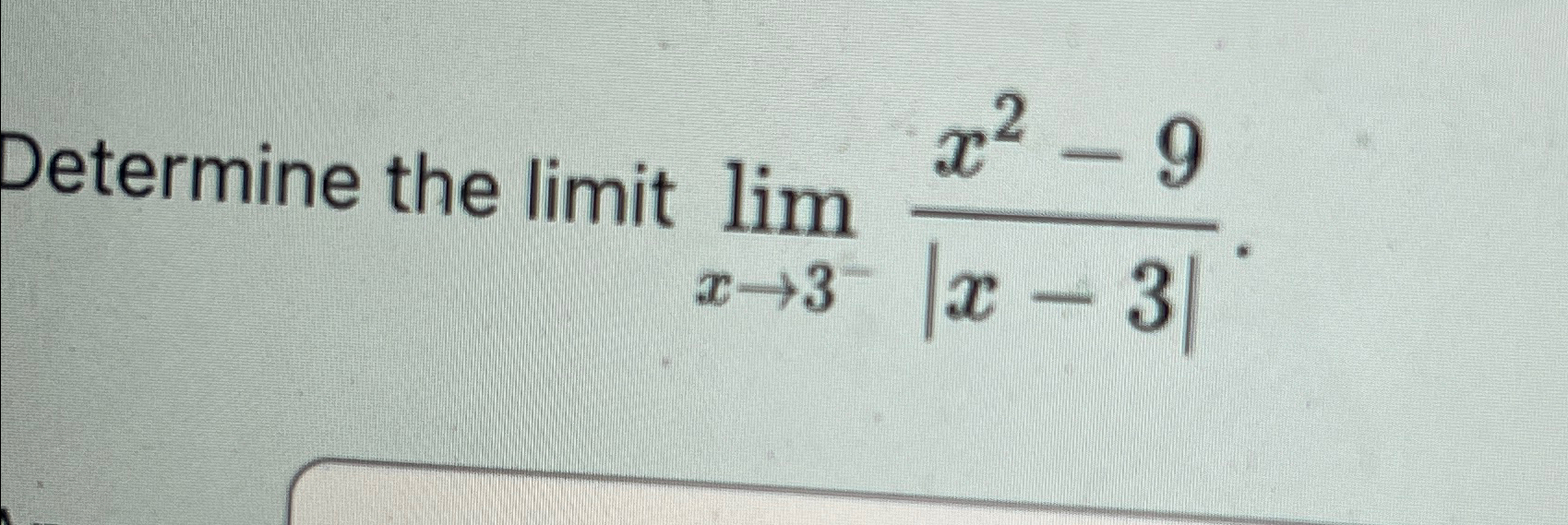 Solved Determine the limit limx→3-x2-9|x-3| | Chegg.com