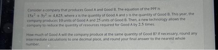 Solved Consider a company that produces Good A and Good B. | Chegg.com