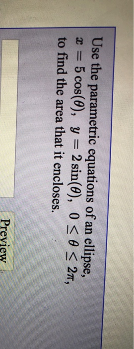 Solved Use the parametric equations of an ellipse, 5 cos(0), | Chegg.com
