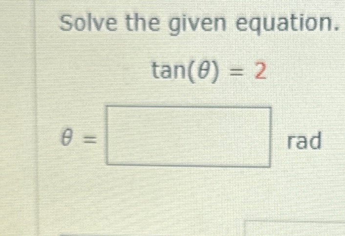 Solved Solve the given equation.tan(θ)=2θ=rad | Chegg.com