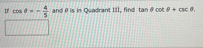 Solved If cosθ=−54 and θ is in Quadrant III, find | Chegg.com