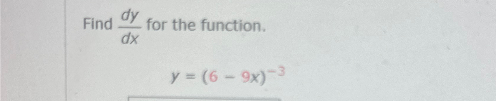 Solved Find dydx ﻿for the function.y=(6-9x)-3 | Chegg.com