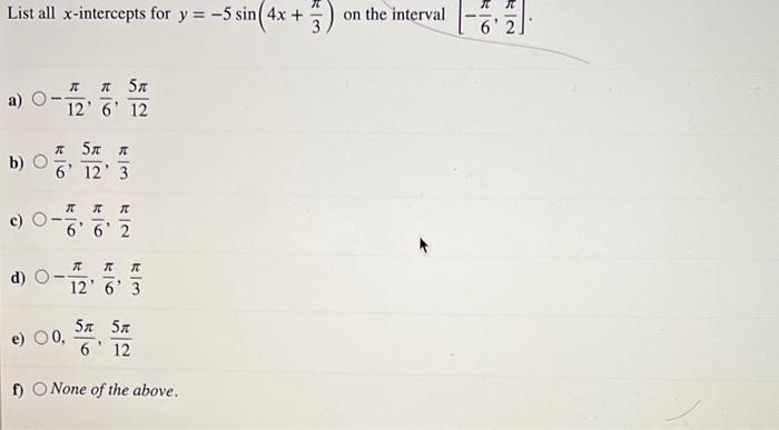 Solved List all x-intercepts for y=−5sin(4x+3π) on the | Chegg.com
