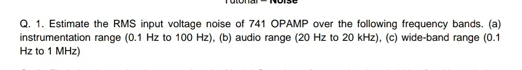 Solved Q. 1. ﻿Estimate the RMS input voltage noise of 741 | Chegg.com