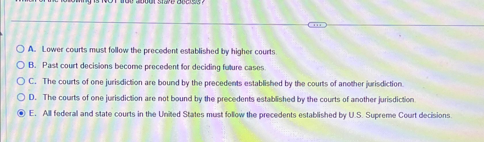 Solved A. ﻿Lower courts must follow the precedent | Chegg.com
