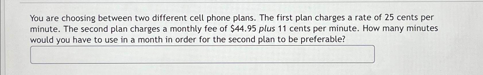 Solved You are choosing between two different cell phone | Chegg.com
