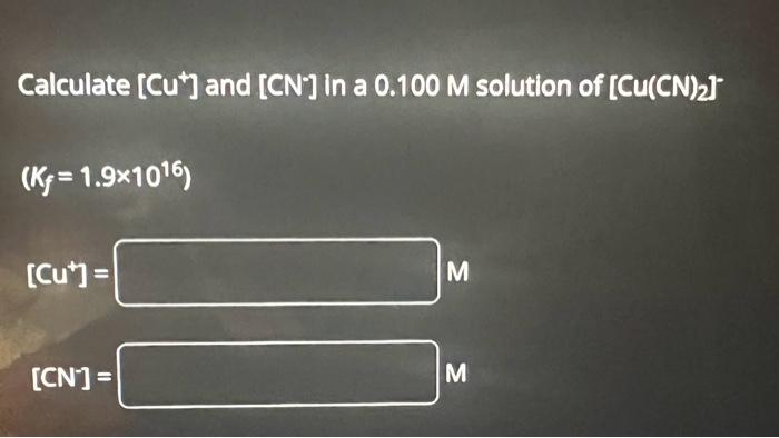 Solved Calculate [Cu+]and [CN] in a 0.100M solution of | Chegg.com