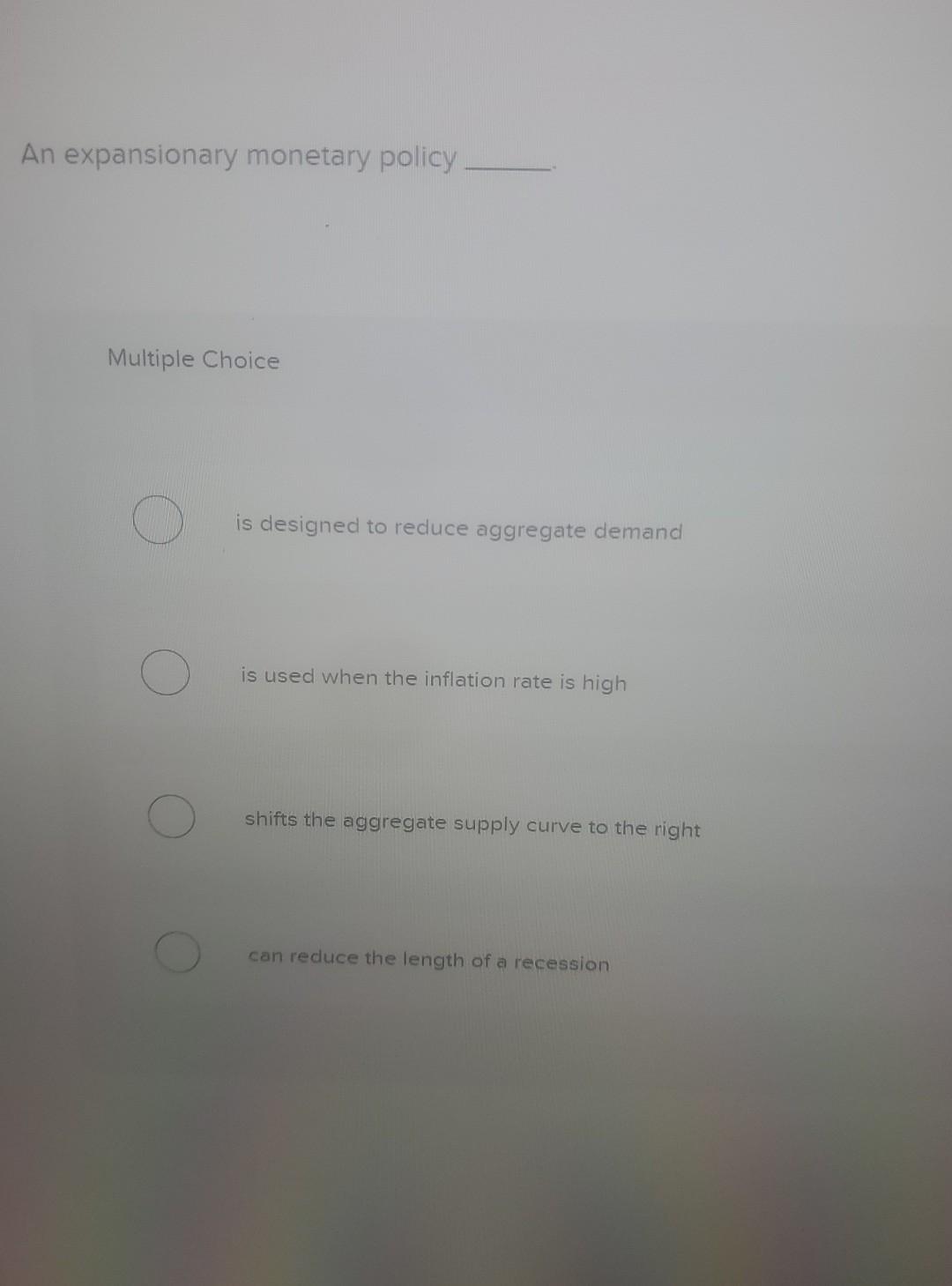 Solved An expansionary monetary policy Multiple Choice is | Chegg.com