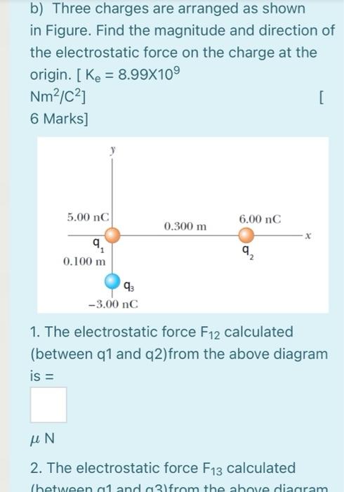 Solved b) Three charges are arranged as shown in Figure. | Chegg.com