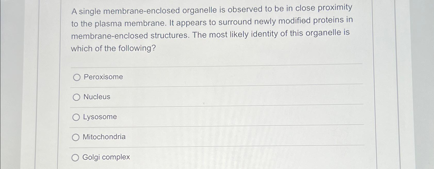 Solved A single membrane-enclosed organelle is observed to | Chegg.com