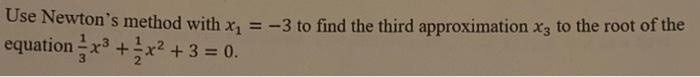 Solved Use Newton's method with x1=−3 to find the third | Chegg.com