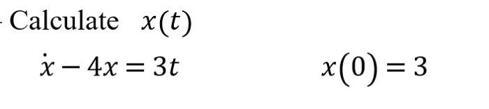 Solved Calculate x(t) x˙−4x=3tx(0)=3 | Chegg.com