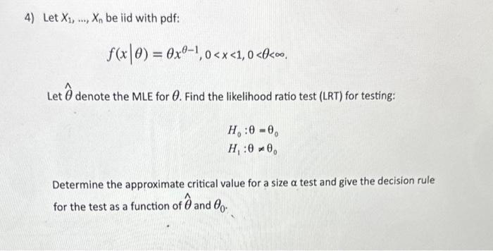 Solved 4) Let X1,…,Xn be iid with pdf: f(x∣θ)=θxθ−1,0 | Chegg.com