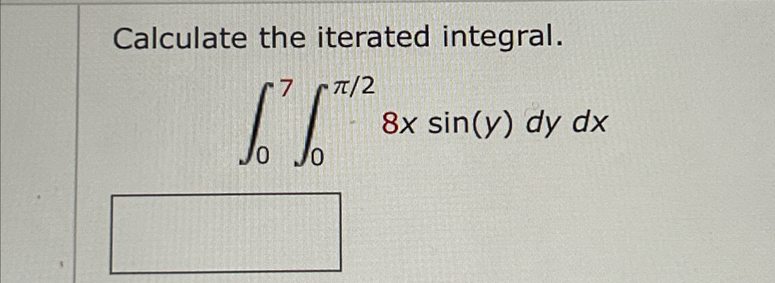 Solved Calculate the iterated integral.∫07∫0π28xsin(y)dydx | Chegg.com
