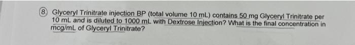 Solved 8 Glyceryl Trinitrate injection BP (total volume 10 | Chegg.com