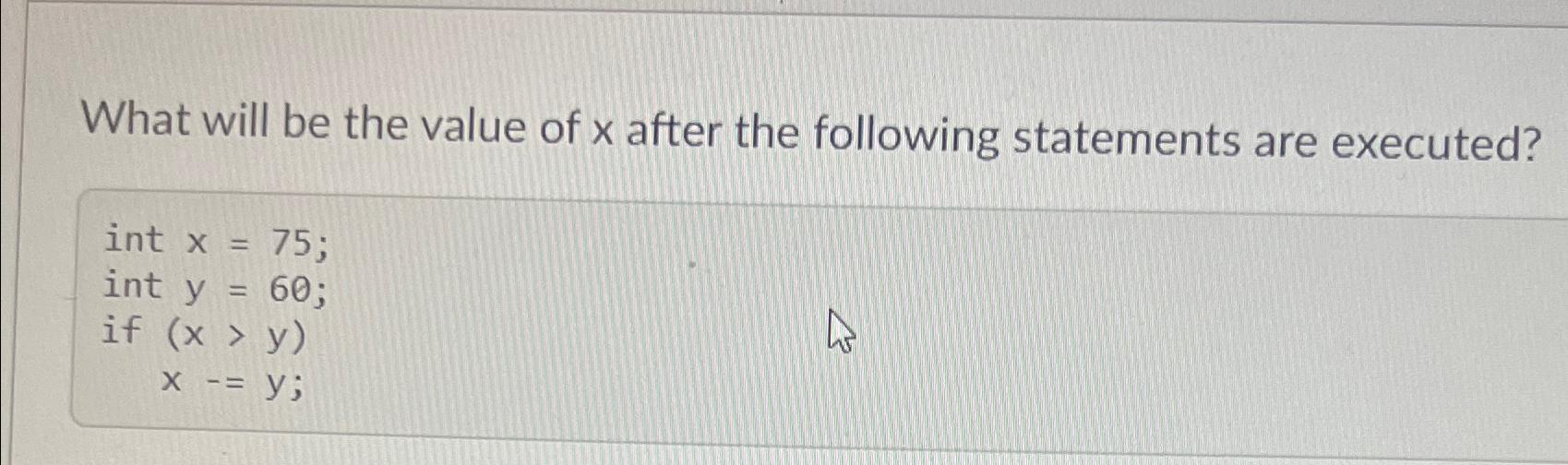 Solved What will be the value of x ﻿after the following | Chegg.com
