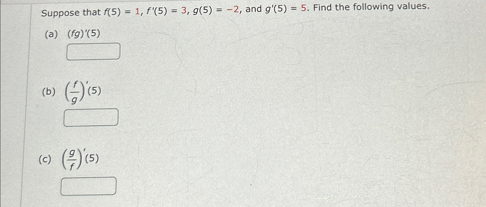 Solved Suppose that f(5)=1,f'(5)=3,g(5)=-2, ﻿and g'(5)=5. | Chegg.com