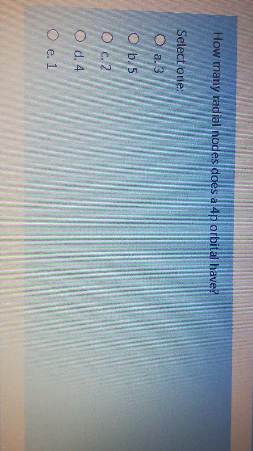 Solved How many radial nodes does a 4p orbital have? Select | Chegg.com
