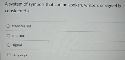 Solved A system of symbols that can be spoken, written, or | Chegg.com