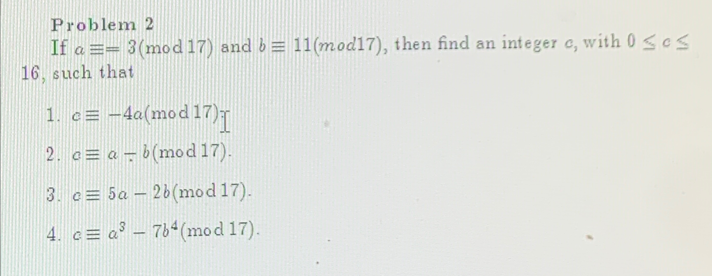 Solved Problem 2If a≡=3(mod17) ﻿and b-=11(mod17), ﻿then find | Chegg.com