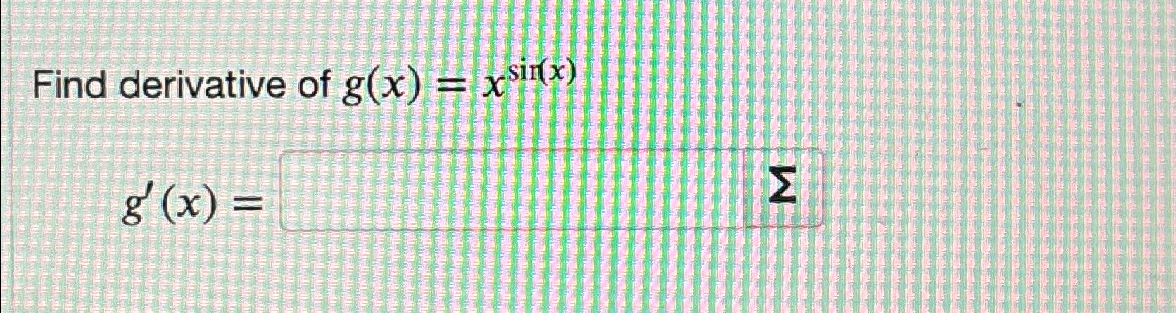 Solved Find derivative of g(x)=xsin(x)g'(x)= | Chegg.com