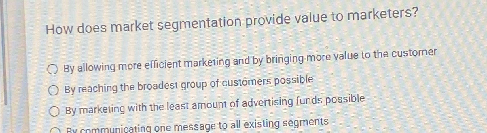 Solved How does market segmentation provide value to | Chegg.com