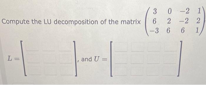 Solved Compute the LU decomposition of the matrix | Chegg.com