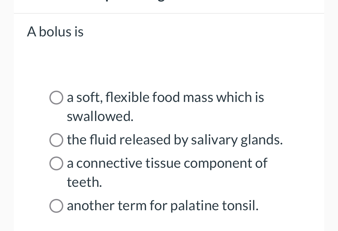 Solved A bolus isa soft, flexible food mass which is | Chegg.com