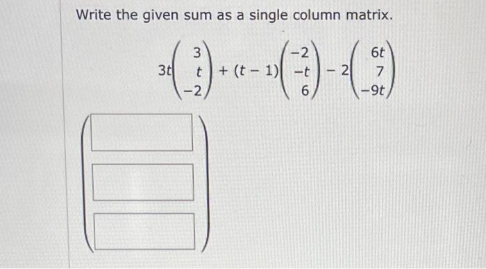 Solved Write the given sum as a single column matrix. | Chegg.com